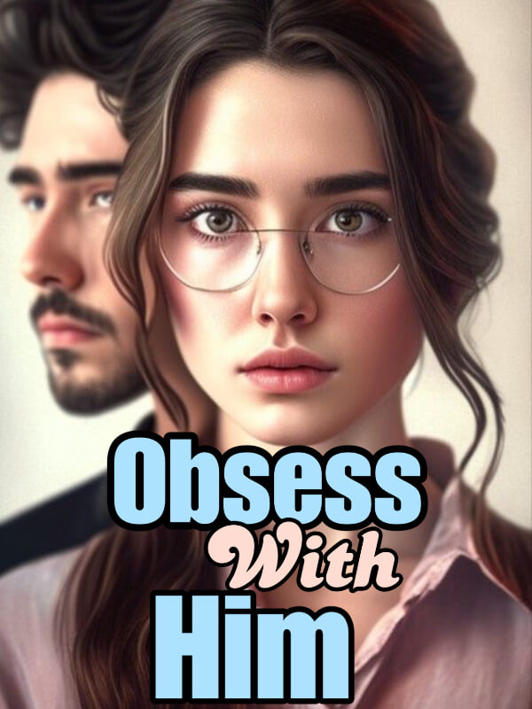 How to Read Obsess With Him Novel Completed Step-by-Step – BTMBeta