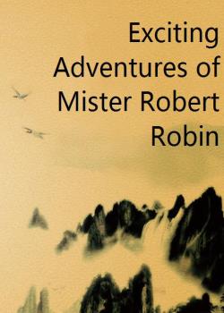 Read Exciting Adventures of Mister Robert Robin Novel by Ben Field PDF ...