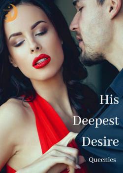 Read His Deepest Desire Novel by Queenies PDF Online Step-by-Step – BTMBeta