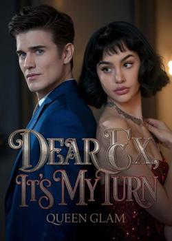 Read Dear Ex, It’s My Turn Novel by QueenGlam PDF Online Step-by-Step ...