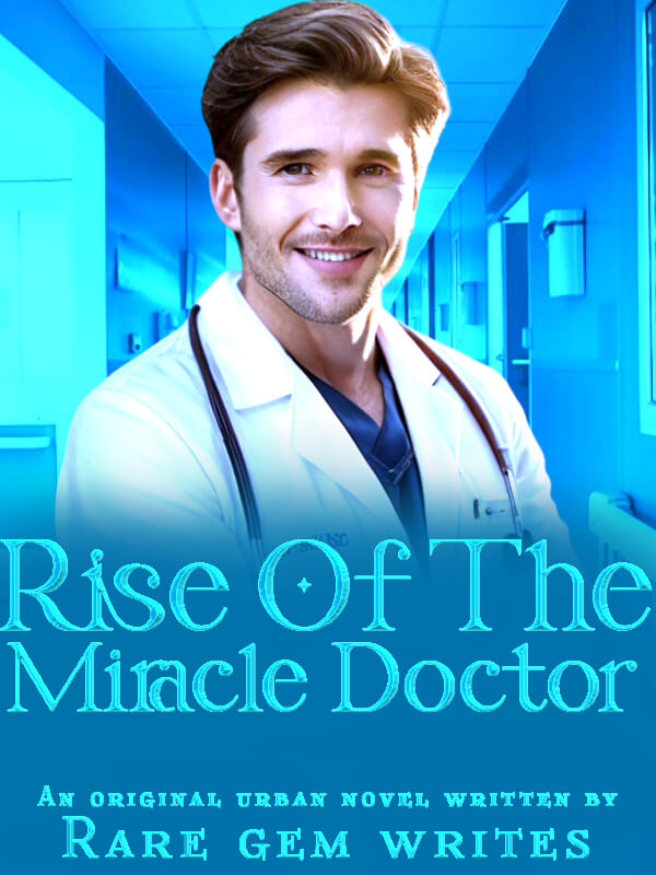 How to Read The Rise Of The Miracle Doctor Novel Completed Step-by-Step – BTMBeta